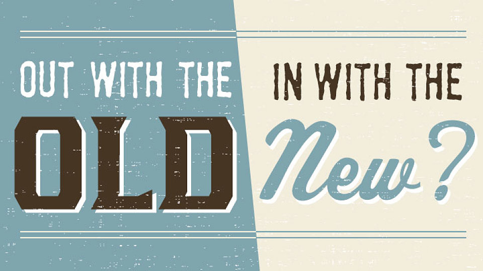 Out with the old, in with the new!